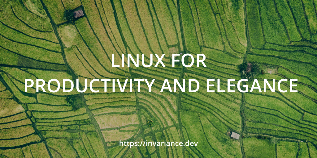 Linux for productivity and elegance | Invariance